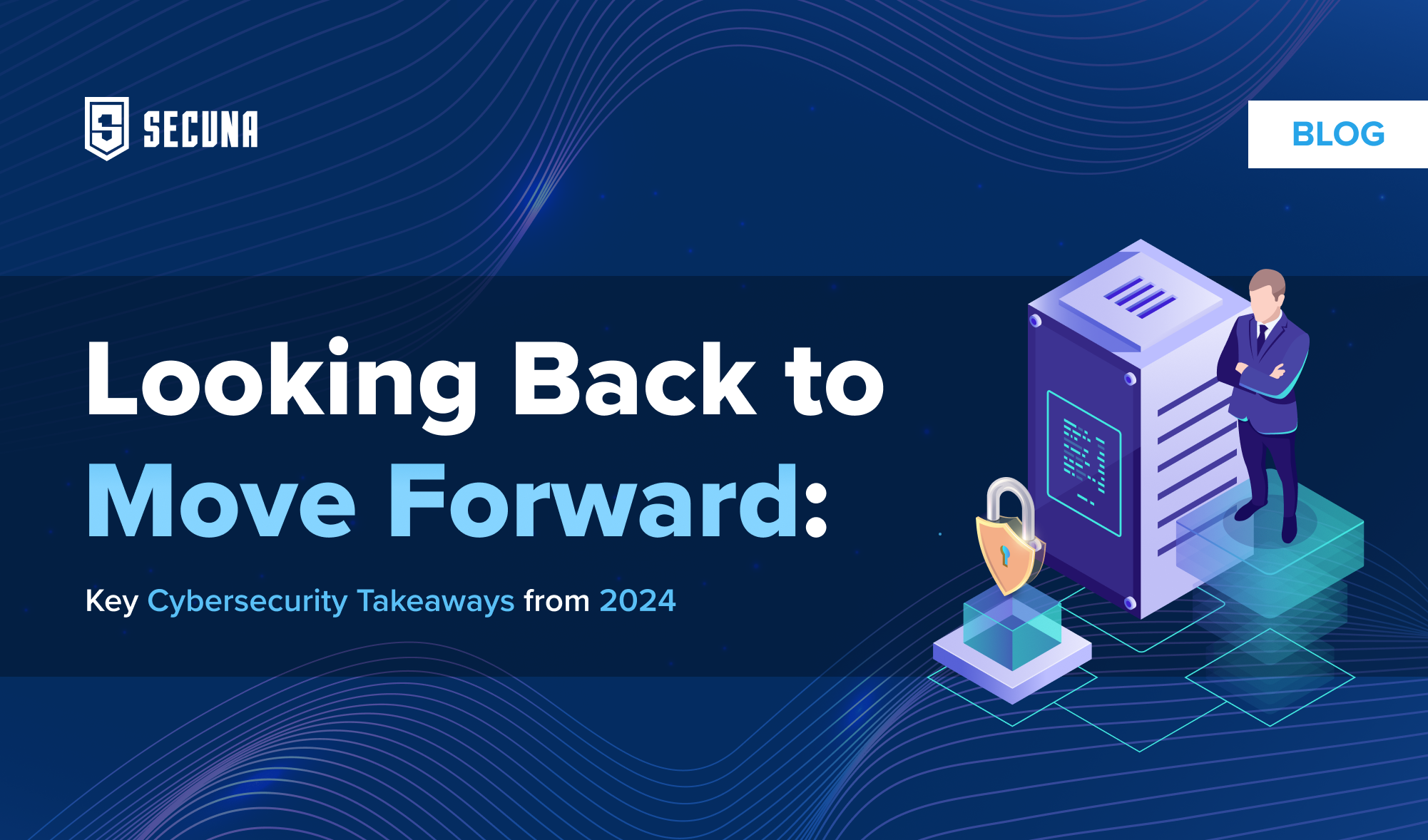 Looking Back to Move Forward: Cybersecurity Lessons from 2024